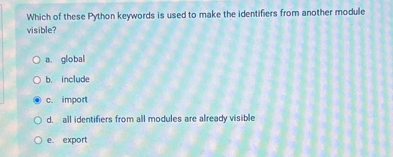 Solved Which of these Python keywords is used to make the | Chegg.com