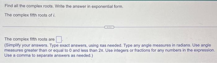 Solved Find all the complex roots. Write the answer in | Chegg.com