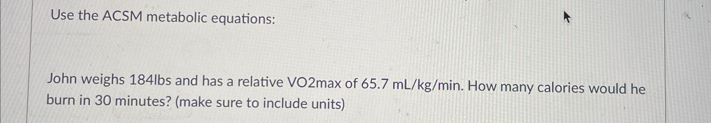 Solved Use the ACSM metabolic equations:John weighs 184lbs | Chegg.com