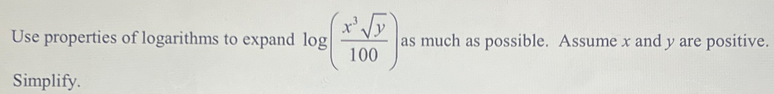 Solved Use properties of logarithms to expand log(x3y2100) | Chegg.com