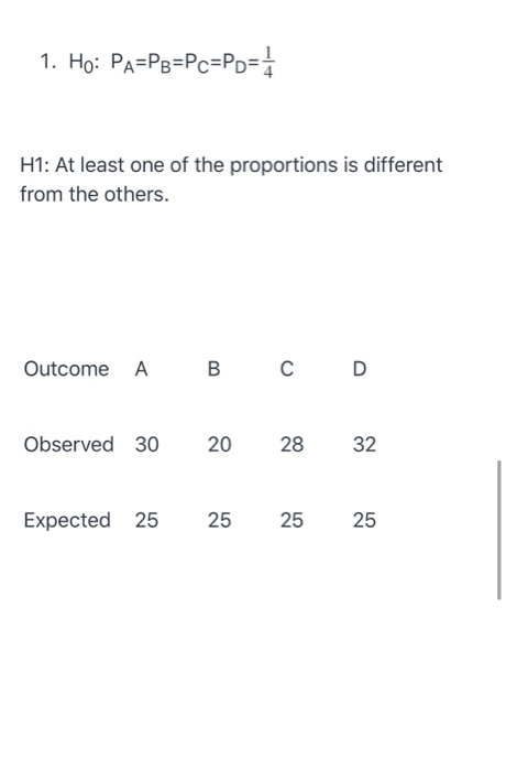 Solved 1. Ho: PA=Pg=Pc=PD= H1: At least one of the | Chegg.com