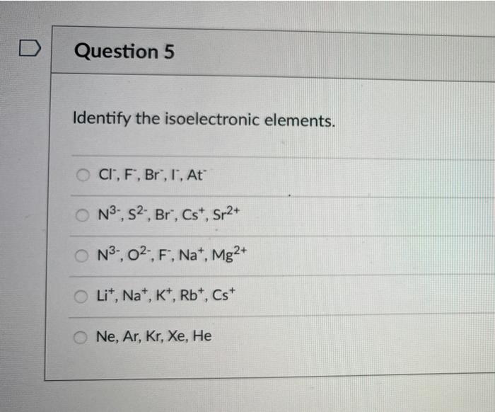 Solved D Question 5 Identify the isoelectronic elements. CI, | Chegg.com