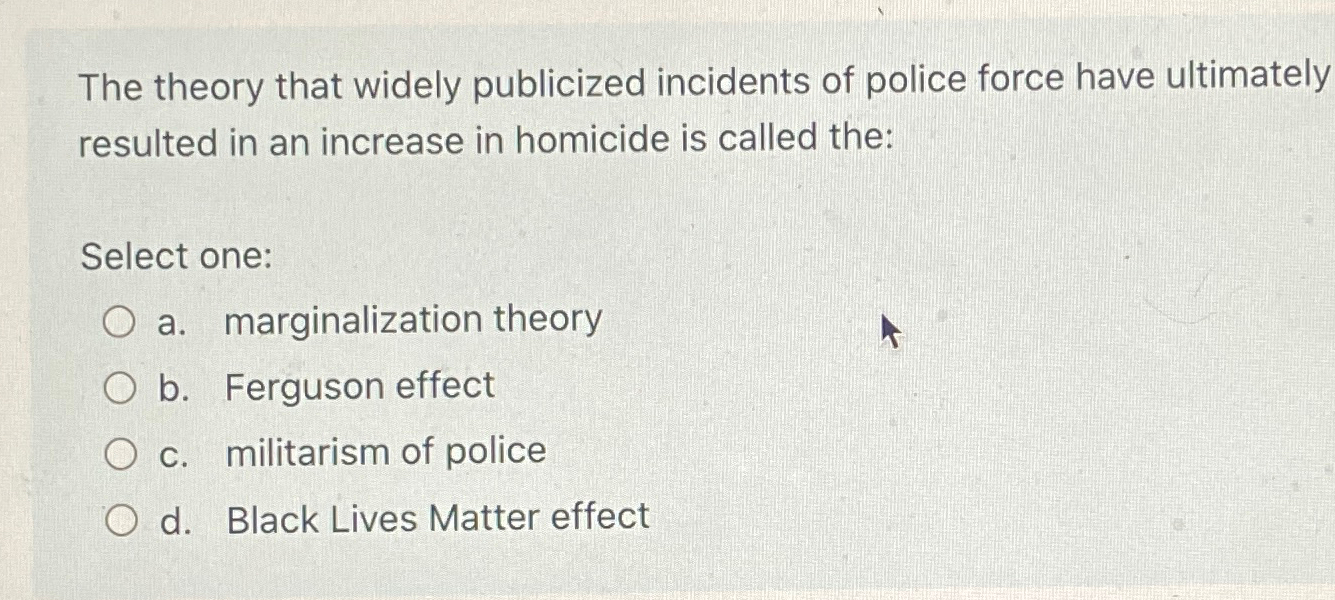 Solved The theory that widely publicized incidents of police | Chegg.com