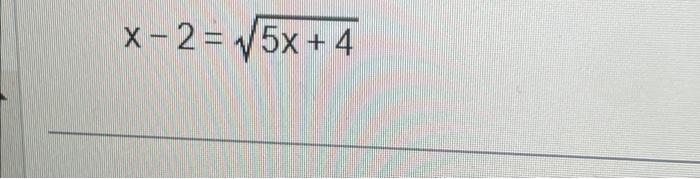 Solved x-2= √5x+4 | Chegg.com