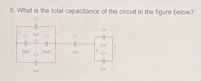 Solved 6. What is the total capacitance of the circuit in | Chegg.com