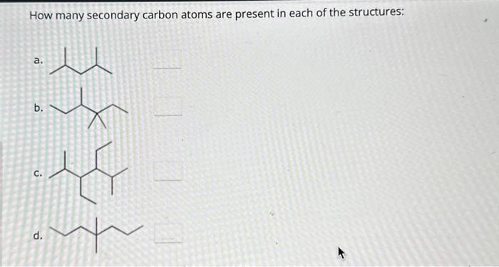 Solved How many secondary carbon atoms are present in each | Chegg.com