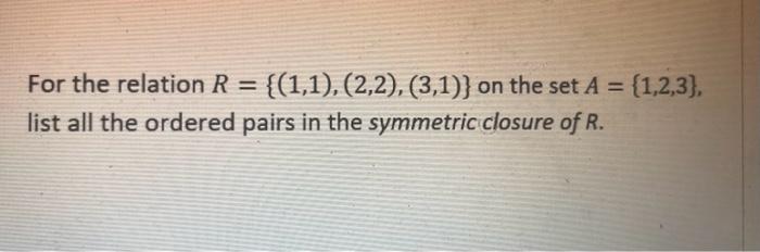 Solved For the relation R={(1,1),(2,2),(3,1)} on the set | Chegg.com