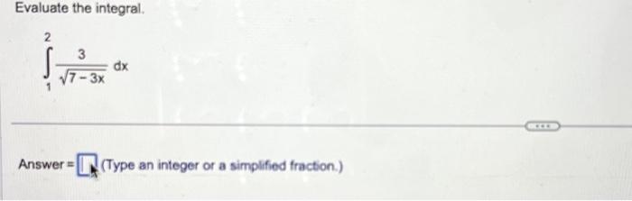 Solved Evaluate The Integral 2 3 √√7 3x Dx Answer Type An