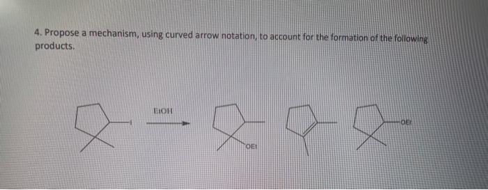 Solved 4. Propose a mechanism, using curved arrow notation, | Chegg.com