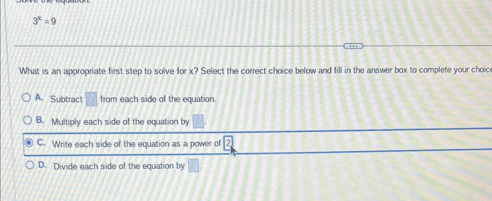 Solved 3x=9What is an appropriate first step to solve for | Chegg.com