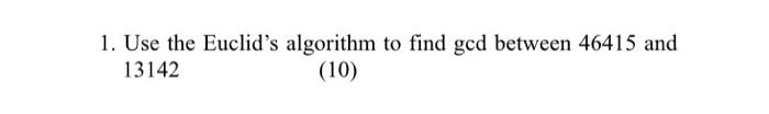 Solved 1. Use the Euclid's algorithm to find ged between | Chegg.com