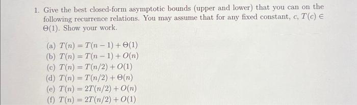 Solved 1. Give the best closed-form asymptotic bounds (upper | Chegg.com