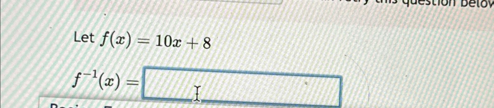 Solved Let f(x)=10x+8f-1(x)= | Chegg.com