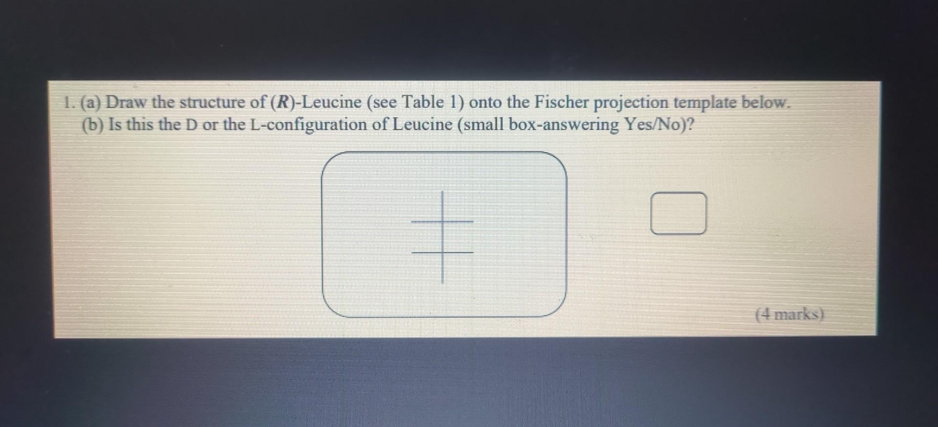 Solved 1. (a) Draw the structure of (R)-Leucine (see Table | Chegg.com