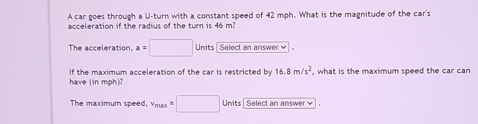 Solved A car goes through a U-turn with a constant speed of | Chegg.com