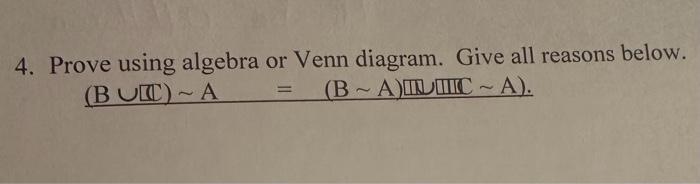 Solved 4. Prove using algebra or Venn diagram. Give all | Chegg.com