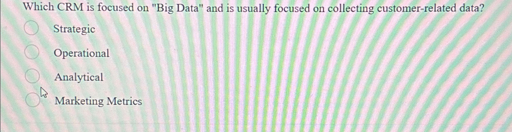 Solved Which CRM is focused on "Big Data" and is usually | Chegg.com