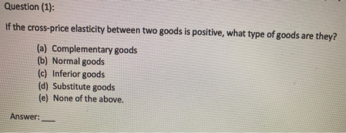 Solved Question (1): If the cross-price elasticity between | Chegg.com