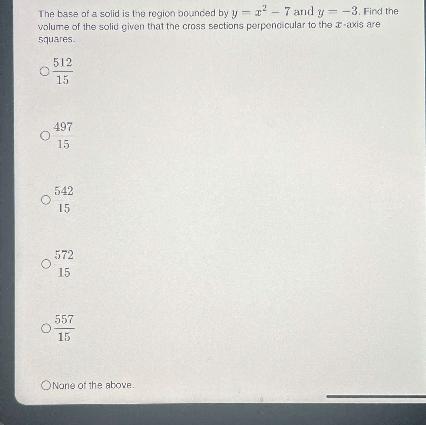 Solved The base of a solid is the region bounded by y=x2-7 | Chegg.com