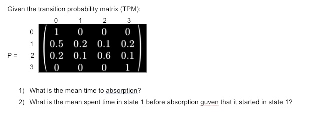 Solved Given the transition probability matrix (TPM):What is | Chegg.com