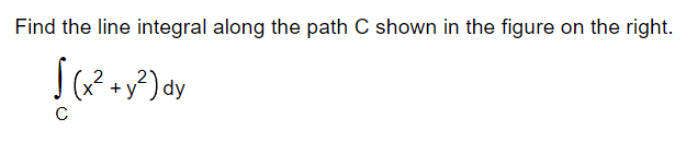 Solved Find the line integral along the path C ﻿shown in the | Chegg.com