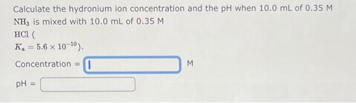 Solved Calculate the hydronium ion concentration and the pH | Chegg.com