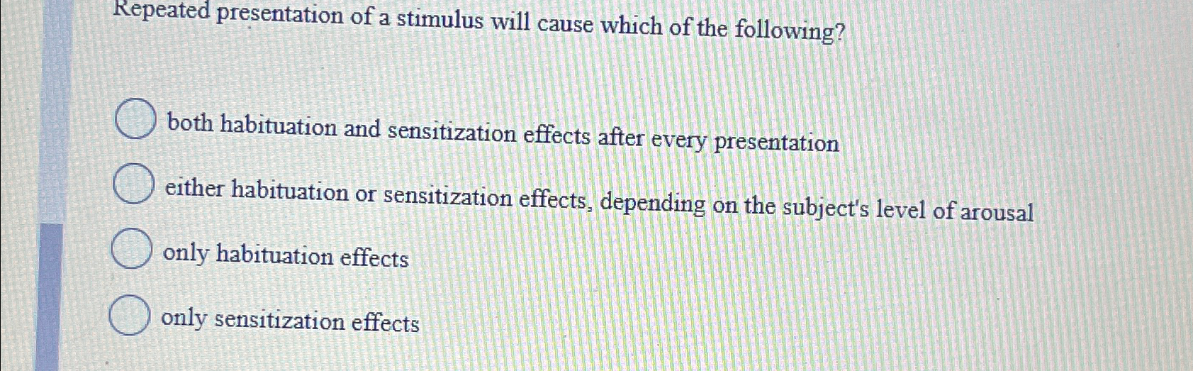 Solved Repeated presentation of a stimulus will cause which | Chegg.com