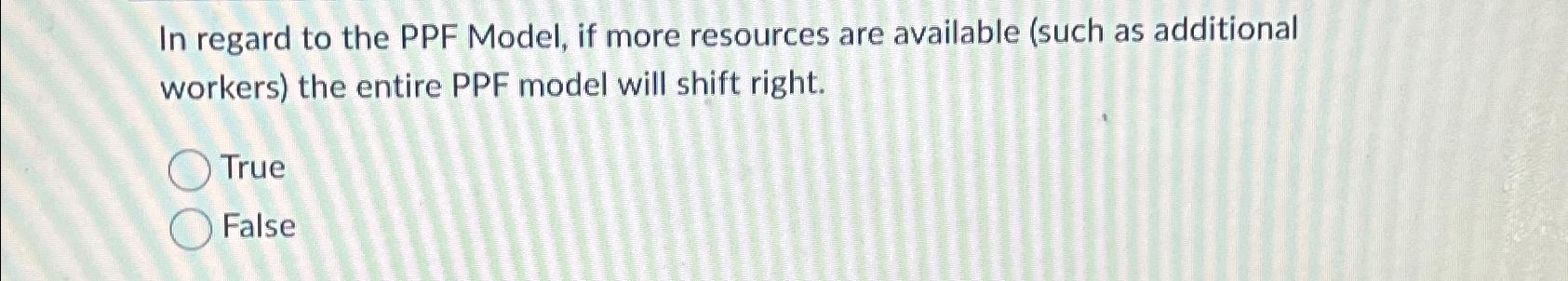 Solved In regard to the PPF Model, if more resources are | Chegg.com