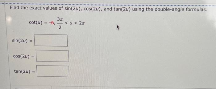 Solved Find the exact values of sin(2u),cos(2u), and tan(2u) | Chegg.com