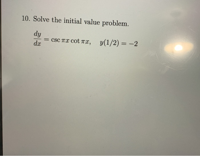 Solved 10. Solve the initial value problem. de = csc Tx cot | Chegg.com