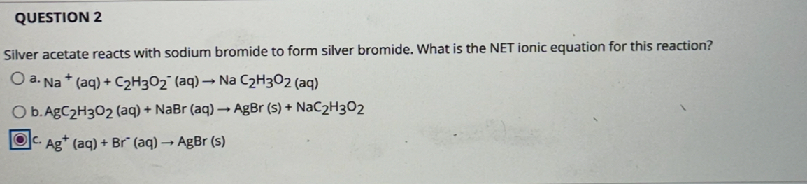 Solved QUESTION 2Silver acetate reacts with sodium bromide | Chegg.com