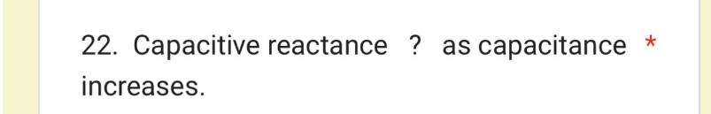 Solved Capacitive reactance ? ﻿as capacitance * ﻿increases. | Chegg.com