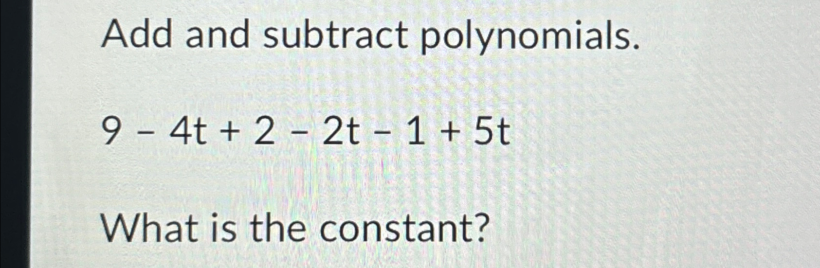 Solved Add and subtract polynomials.9-4t+2-2t-1+5tWhat is | Chegg.com