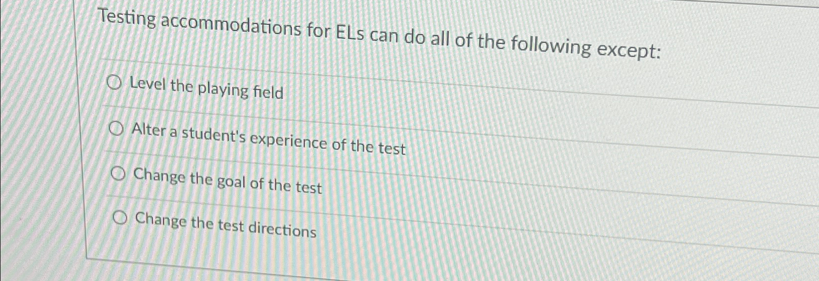 Solved Testing accommodations for ELs can do all of the | Chegg.com