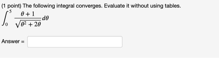 Solved ( 1 point) The following integral converges. Evaluate | Chegg.com