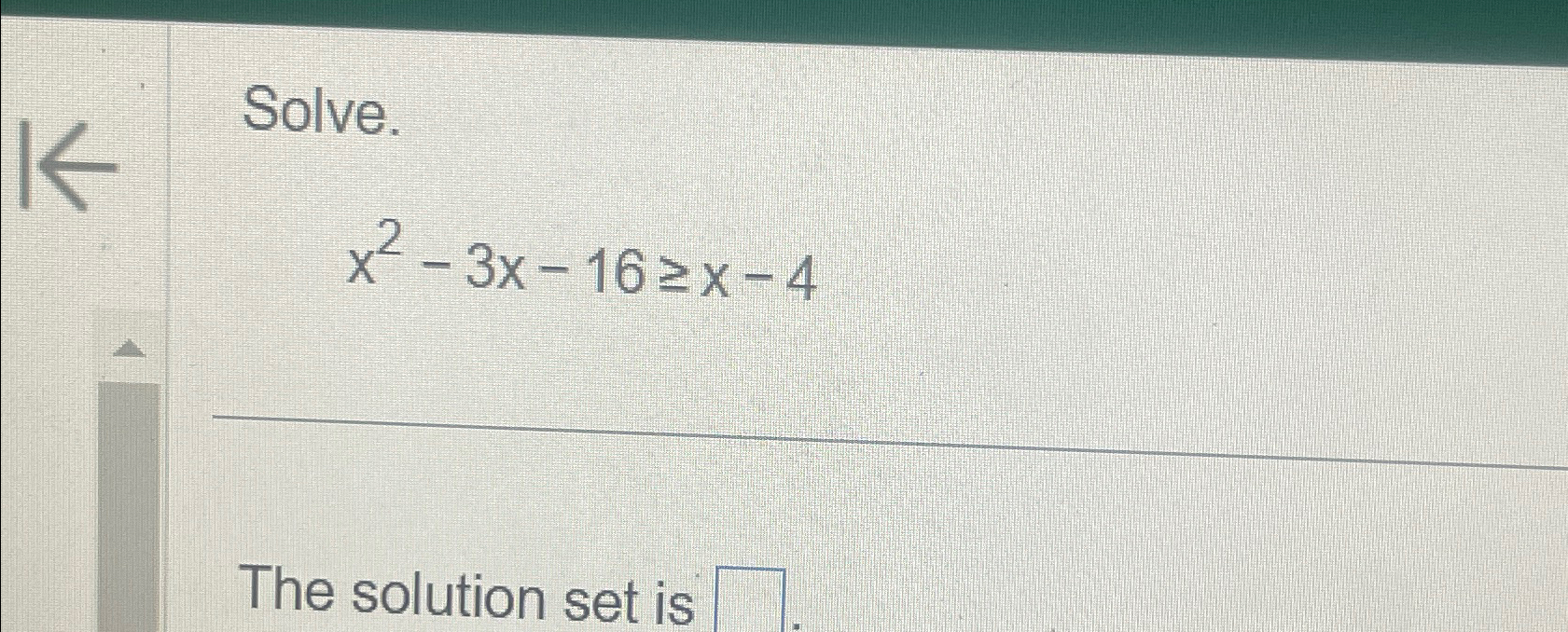 Solved Solve.x2-3x-16≥x-4The solution set is | Chegg.com