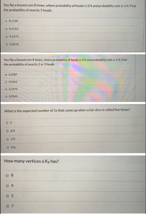Solved You flip a biased coin 8 times, where probability of | Chegg.com