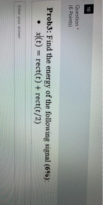 Solved 10 * Question (6 Points) Prob3: Find the energy of | Chegg.com