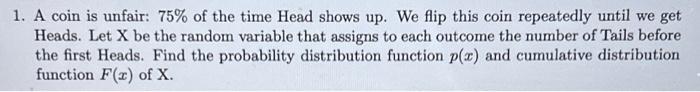 Solved 1. A coin is unfair: 75% of the time Head shows up. | Chegg.com