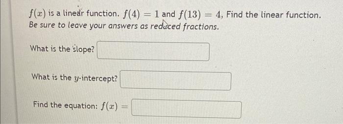 Solved f(x) is a linedr function. f(4)=1 and f(13)=4, Find | Chegg.com
