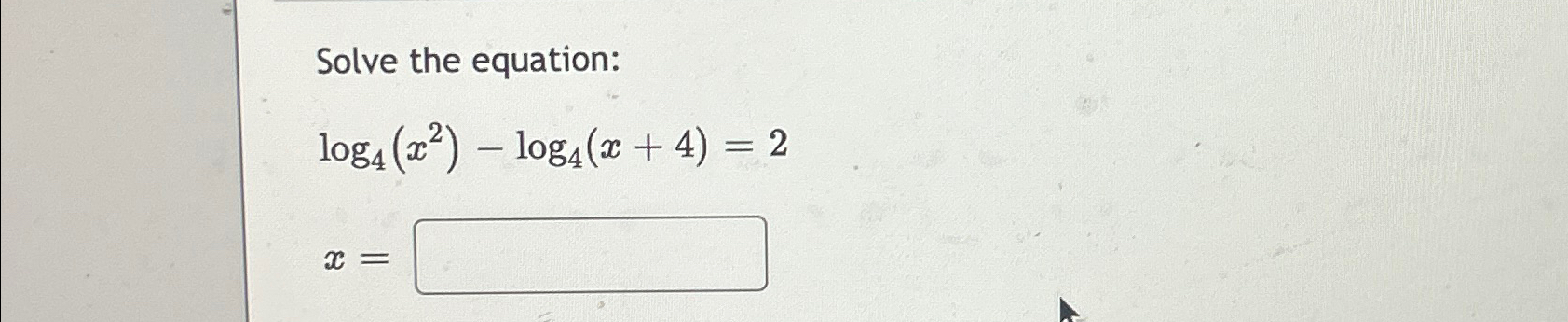 Solved Solve the equation:log4(x2)-log4(x+4)=2x= | Chegg.com