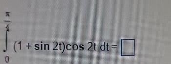 Solved ∫0π4(1+sin2t)cos2tdt= | Chegg.com