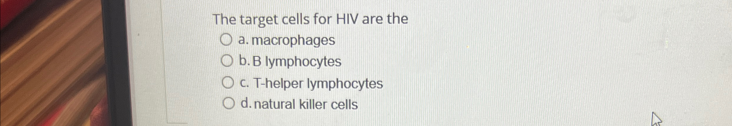 Solved The target cells for HIV are thea. ﻿macrophagesb. ﻿B | Chegg.com