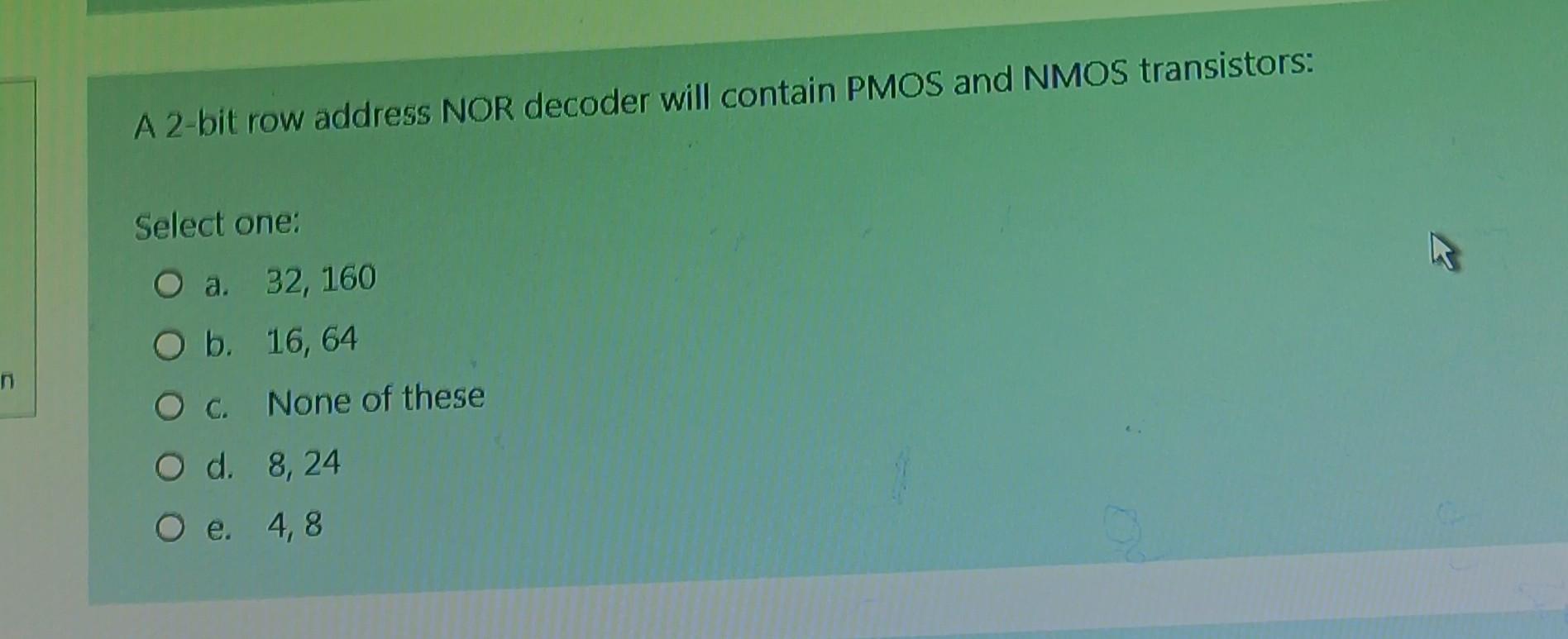 Solved A 2 Bit Row Address Nor Decoder Will Contain Pmos And