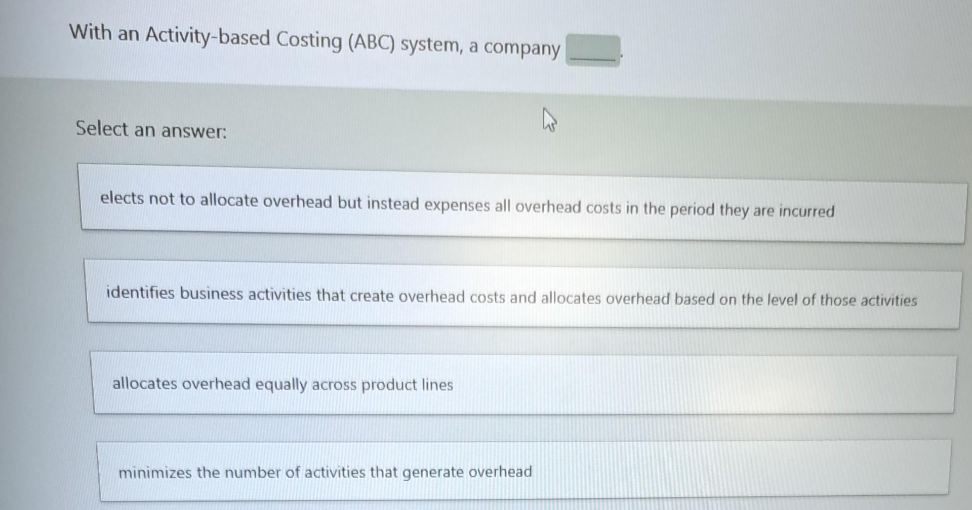 Solved With an Activity-based Costing (ABC) system, a | Chegg.com