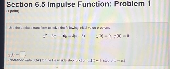 Solved Section 6.5 Impulse Function: Problem 1 (1 point) Use | Chegg.com