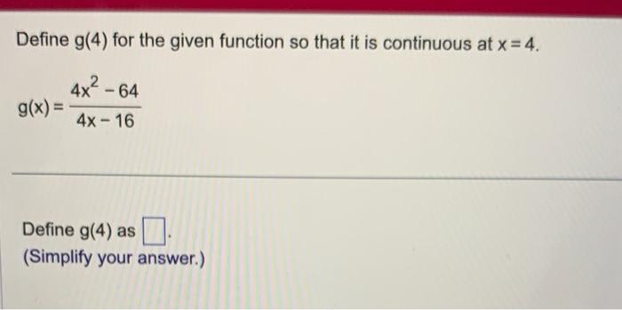 Solved Define g(4) for the given function so that it is | Chegg.com