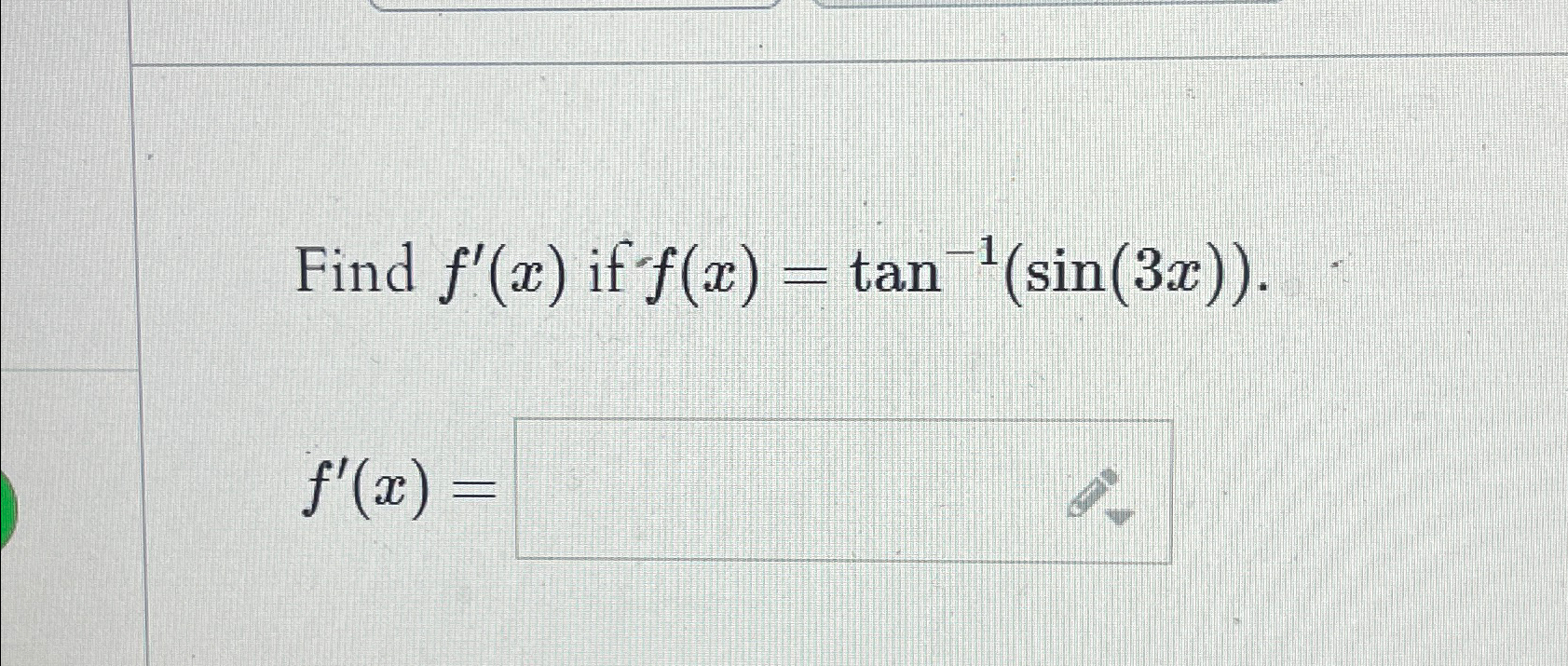 Solved Find f'(x) ﻿if f(x)=tan-1(sin(3x)).f'(x)= | Chegg.com