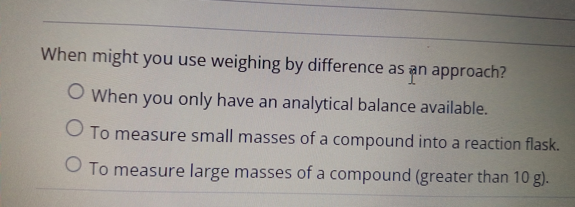 Solved When might you use weighing by difference as an | Chegg.com