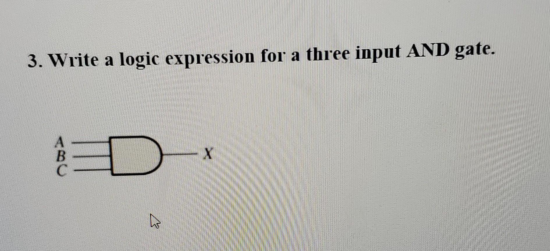 Solved 3. Write a logic expression for a three input AND | Chegg.com